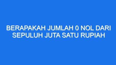 Berapa Jumlah 0 dalam Sepuluh Juta Satu Rupiah?